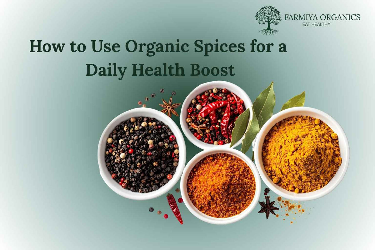 How to Use Organic Spices for a Daily Health Boost – Farmiya Organic